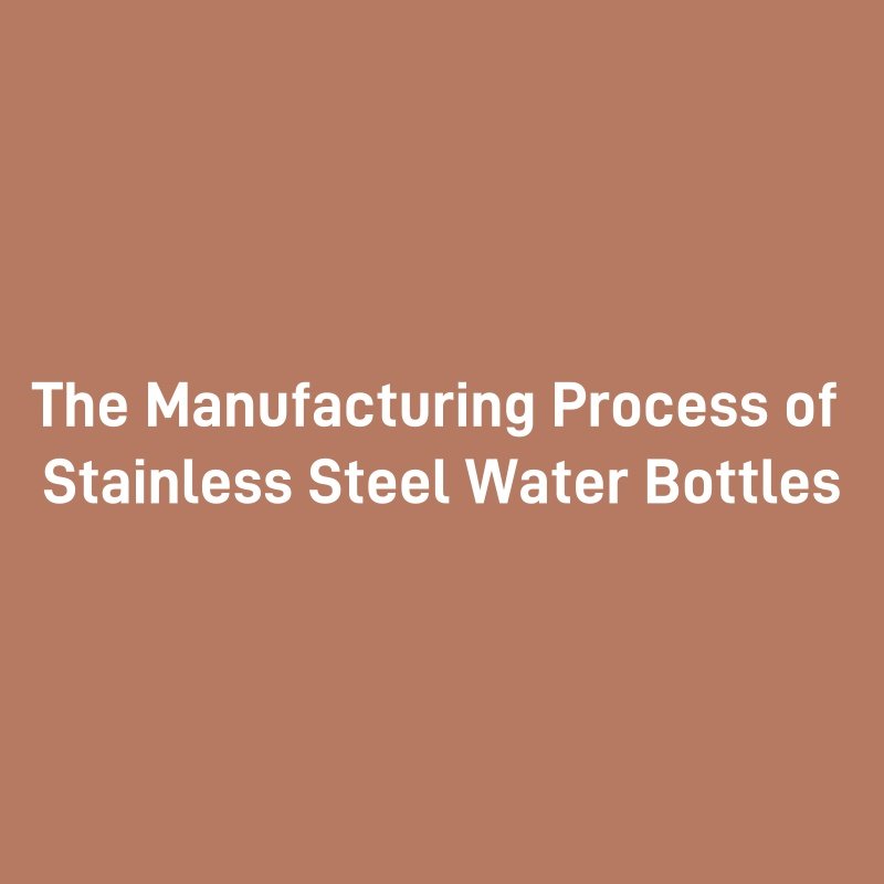 The Manufacturing Process of Stainless Steel Water Bottles - ShinyStar ...